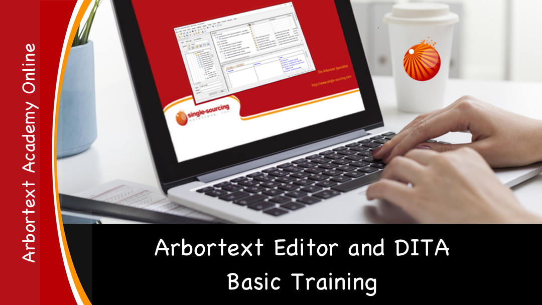 Arbortext Editor and DITA Basic Training - Single-Sourcing Solutions